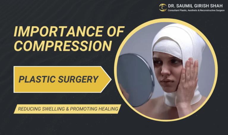 The Importance of Compression After Plastic Surgery - Dr Saumil Shah
